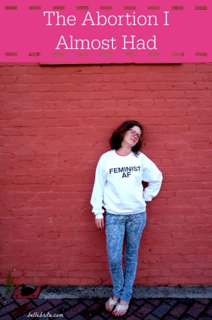 The Abortion I Almost Had - Belle Brita - Christian Feminist Lifestyle Blog