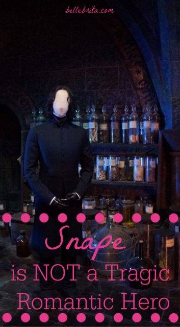 After All This Time... Snape is Not a Tragic Romantic Hero - Belle Brita